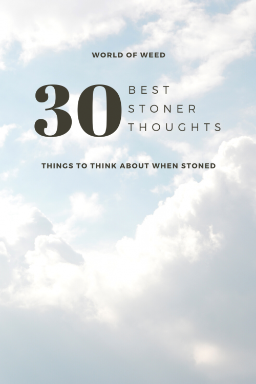 30 Best Stoner Thoughts to Ponder While High | World Of Weed