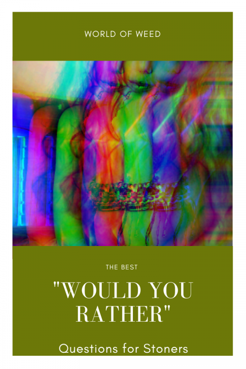 The Best "Would You Rather" Questions for Stoners | World Of Weed